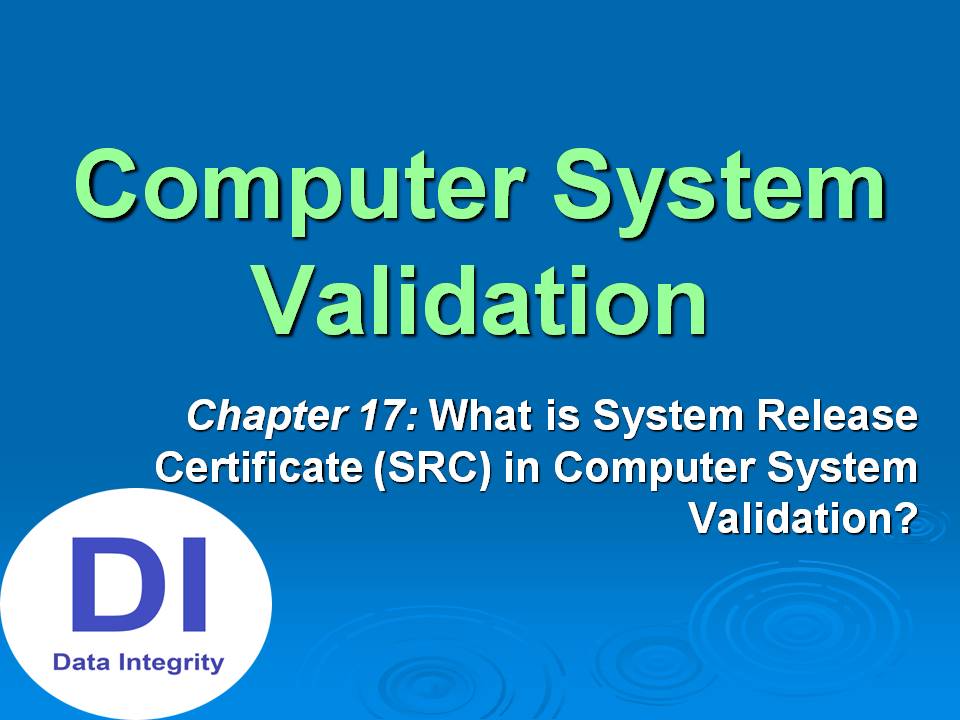 What is System Release Certificate (SRC) in computer system validation ...